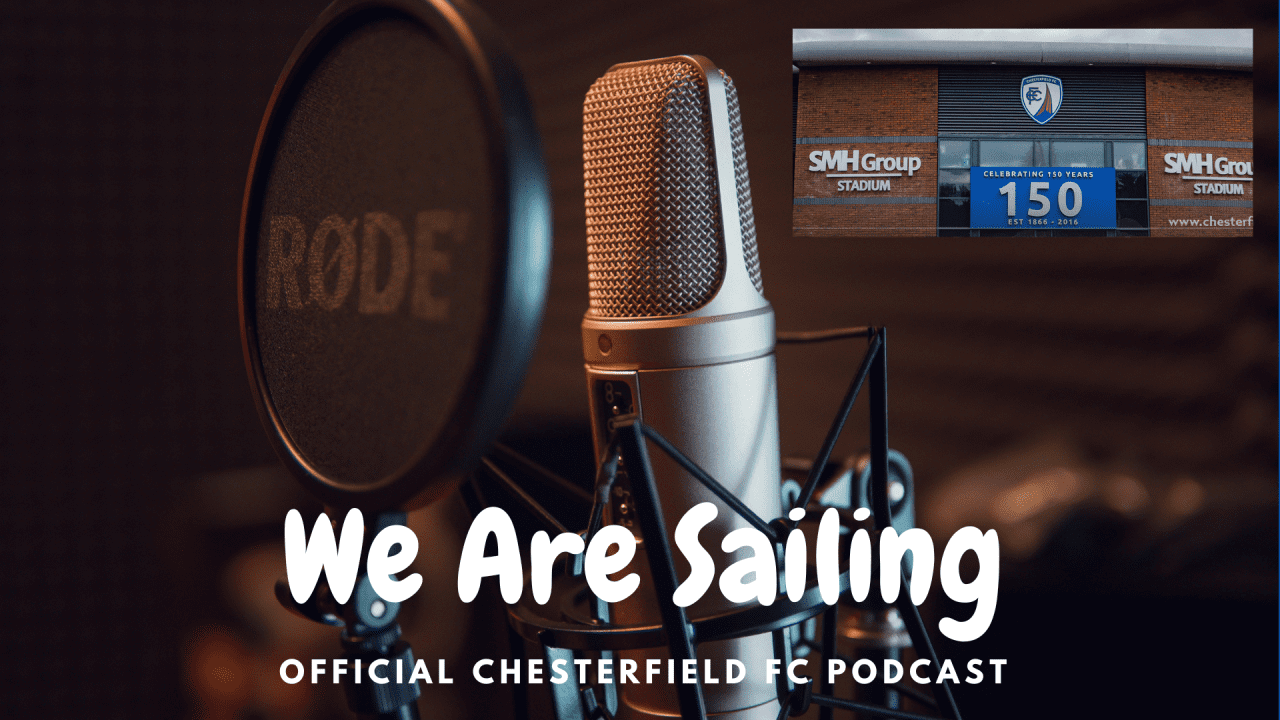 Latest We Are Sailing podcast available | Chesterfield FC